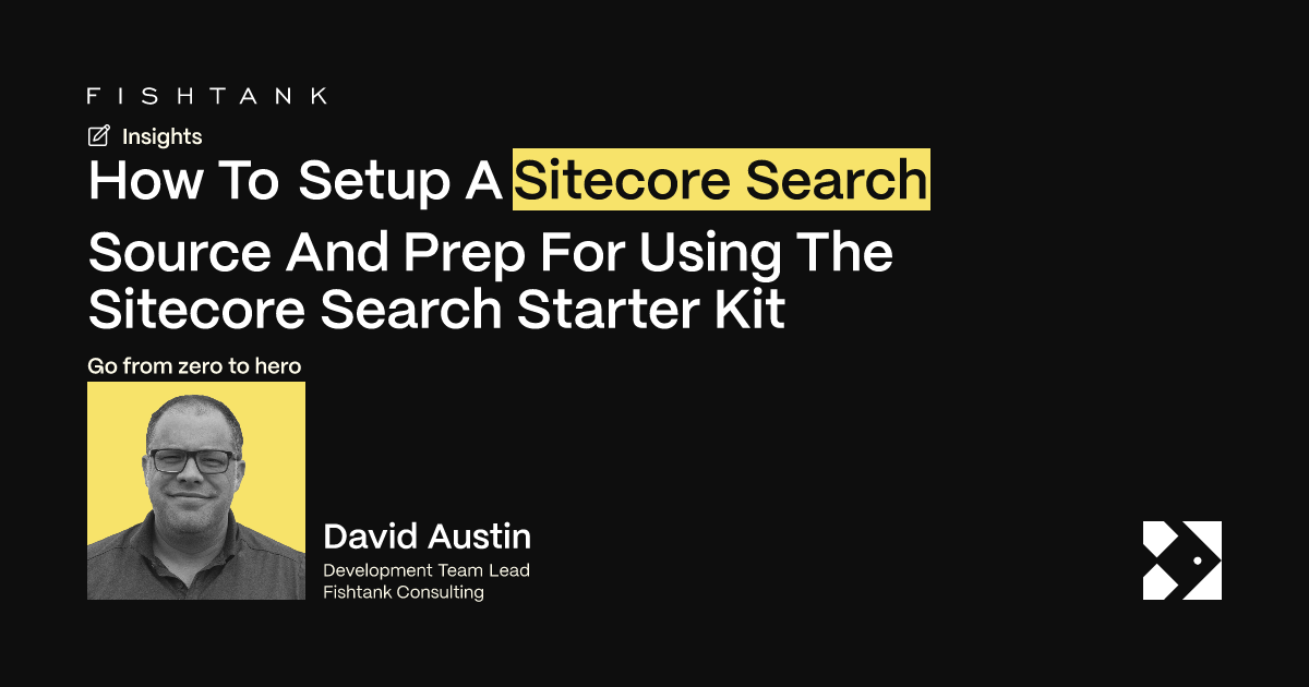 How To Setup A Sitecore Search Source And Prep For Using The Sitecore Search Starter Kit | Fishtank
